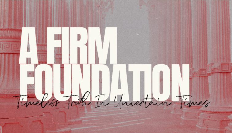 A Firm Foundation: Timeless Truth In Uncertain Times – Church Sermon ... A Firm Foundation: Timeless Truth In Uncertain Times – Church Sermon ...