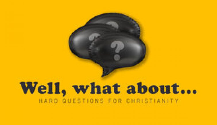 Well, What About...Hard Questions For Christianity – Church Sermon ...