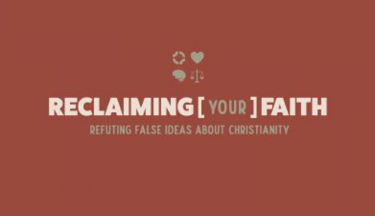 Reclaiming Your Faith: Refuting False Ideas About Christianity – Church ...