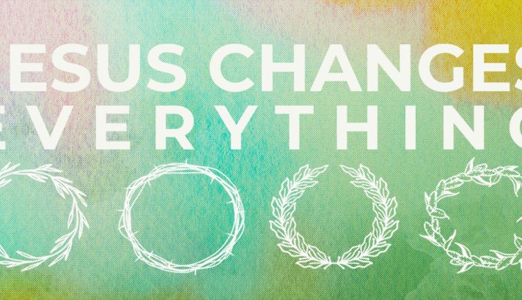 Jesus Changes Everything – Church Sermon Series Ideas